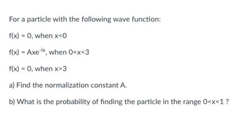 Solved For A Particle With The Following Wave Function F X Chegg Com
