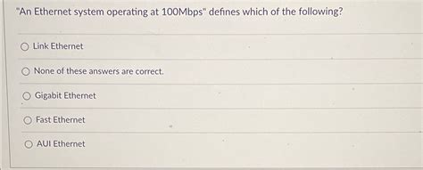 Solved An Ethernet System Operating At 100mbps ﻿defines