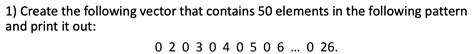 Solved 1 Create The Following Vector That Contains 50