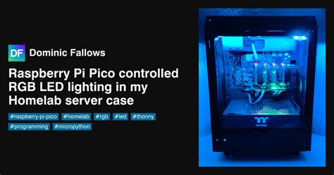 Raspberry Pi Pico Controlled RGB LED Lighting In My Homelab Server Case Dominic Fallows