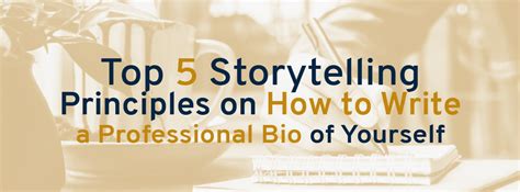 Top 5 Storytelling Principles On How To Write A Professional Bio Of Yourself Latinpresarios
