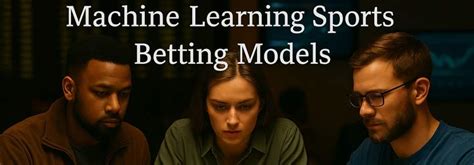 Machine Learning Sports Betting Models That Actually Work Expert Guide 2025