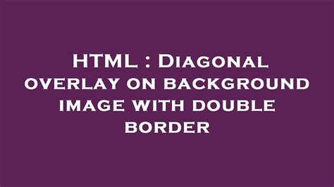 html diagonal overlay on background image with double border youtube