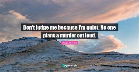 don t judge me because i m quiet no one plans a murder out loud quote by darynda jones