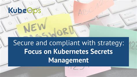 Secure And Compliant With Strategy Focus On Kubernetes Secrets Management
