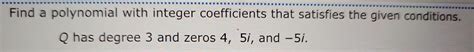 Solved Find A Polynomial With Integer Coefficients That Chegg Com