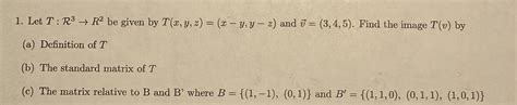 solved let t r3→r2 ﻿be given by t x y z x y y z ﻿and