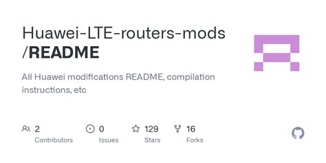GitHub Huawei LTE Routers Mods README All Huawei Modifications README Compilation