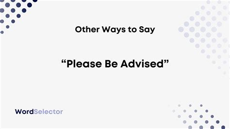 Other Ways To Say “please Be Advised” Wordselector