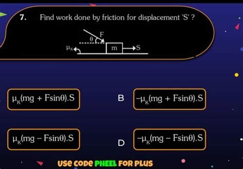 7 Find Work Done By Friction For Displacement S μk Mg Fsinθ S B −μ