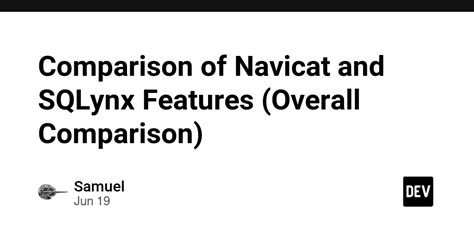 Comparison Of Navicat And Sqlynx Features Overall Comparison Dev Community