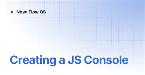 Creating A Js Console Nova Flow Os