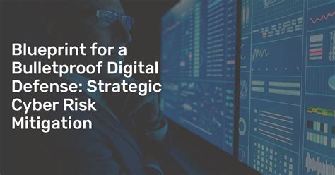 Blueprint For A Bulletproof Digital Defense Strategic Cyber Risk Mitigation