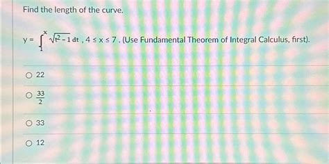 Solved Find The Length Of The Curve Y ∫1xt2 12dt 4≤x≤7 Use
