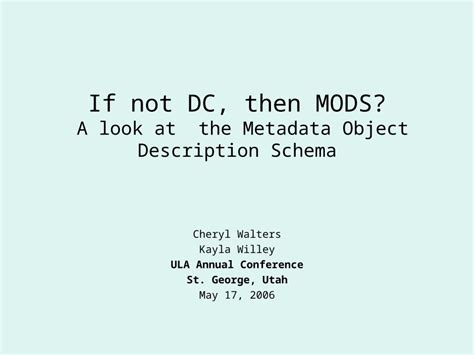 ppt if not dc then mods a look at the metadata object description schema cheryl walters