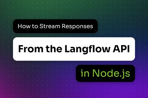 How To Stream Responses From The Langflow Api In Nodejs Datastax
