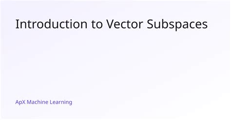Introduction To Vector Subspaces