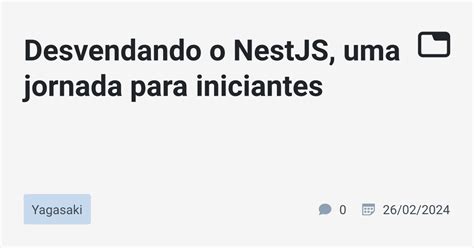 Desvendando O Nestjs Uma Jornada Para Iniciantes · Yagasaki · Tabnews