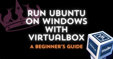 Run Ubuntu On Windows With Virtualbox A Simple Step By Step Guide By