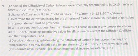 Solved [12 Points] The Diffusivity Of Carbon In Iron Is