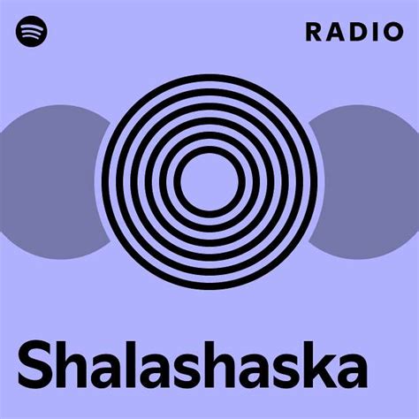 Shalashaska Radio Playlist By Spotify Spotify