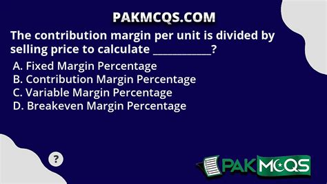 the contribution margin per unit is divided by selling price to
