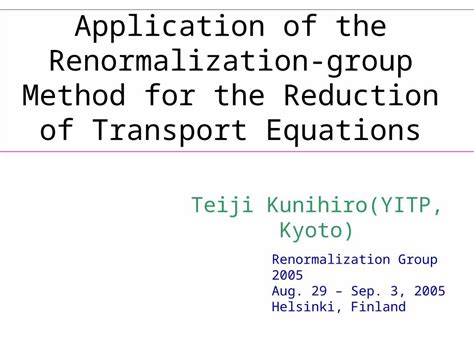 Ppt Application Of The Renormalization Group Method For The Reduction Of Transport Equations