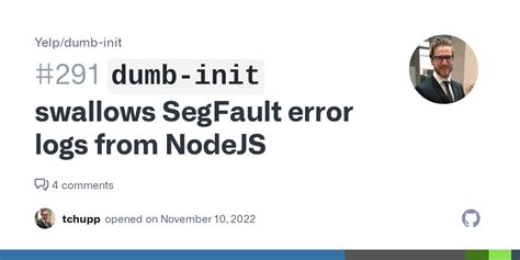 `dumb Init` Swallows Segfault Error Logs From Nodejs · Issue 291 · Yelpdumb Init · Github