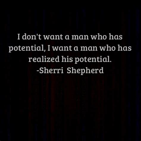 I Dont Want A Man Who Has Potential Sherri Shepherd Quote If He