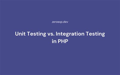 Unit Testing Vs Integration Testing In Php Key Differences Zeroexp Dev
