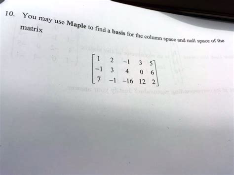 Solved 10 You May Use Matrix Maple To Find Basis For The Column Space