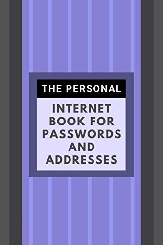 THE PERSONAL INTERNET BOOK FOR PASSWORDS AND ADDRESSES Includes Usernames Web Addresses Login