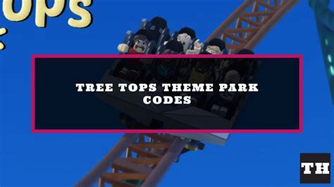 Tree Tops Theme Park Codes Try Hard Guides