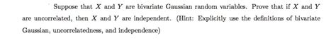 Suppose That X And Y Are Bivariate Gaussian Random Variables Prove That If X And Y Are