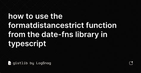 Gistlib How To Use The Formatdistancestrict Function From The Date