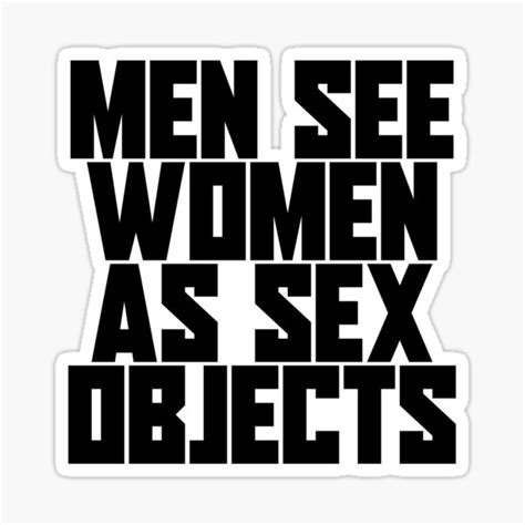 Men See Women As Sex Objects Sticker For Sale By ProdbyNiECO Redbubble