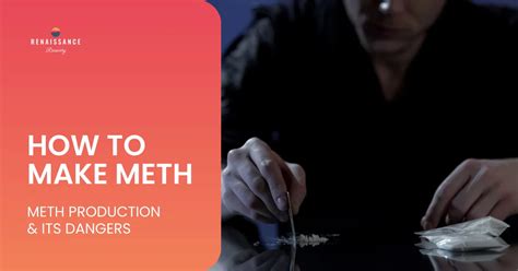 How Is Meth Made Dangers Treatment And Detox Help Renaissance Recovery