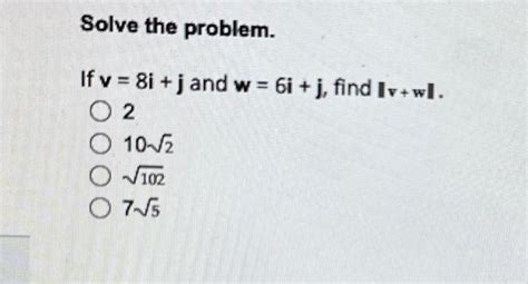 Solved If V 8i J And W 6i J Find V W 2 102 102 75 Chegg Com