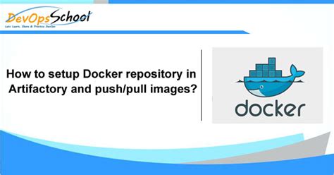 Artifactory Tutorials Setup Docker Repository And Push Pull Images