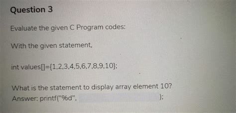 Solved Question 3 Evaluate The Given C Program Codes With