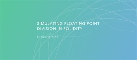 Simulating Floating Point Division In Solidity By Sicong Zhao Level Up Coding