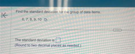 Solved Find The Standard Deviation For The Group Of Data Chegg