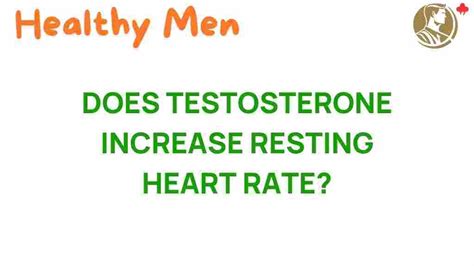 Unraveling The Connection Does Testosterone Increase Resting Heart Rate