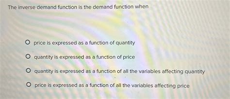 Solved The Inverse Demand Function Is The Demand Function When
