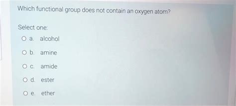 Solved Which Functional Group Does Not Contain An Oxygen Chegg Com