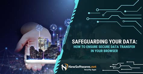 Safeguarding Your Data How To Ensure Secure Data Transfer In Your Browser