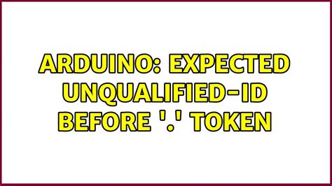 Arduino Expected Unqualified Id Before Token Youtube