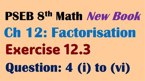 8th Math Chapter 12 Factorization Exercise 12 3 Question 4 I To Vi Youtube