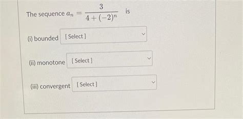 Solved The Sequence An 4 −2 N3 Is I Bounded Ii Monotone