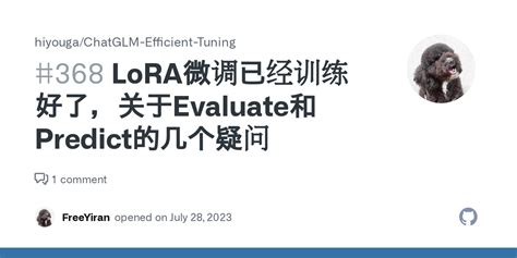 Lora微调已经训练好了，关于evaluate和predict的几个疑问 · Issue 368 · Hiyougachatglm Efficient Tuning · Github